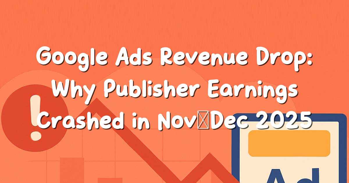 Google Ads Revenue Drop 2025: Why RPM/CPM Fell (Explained)