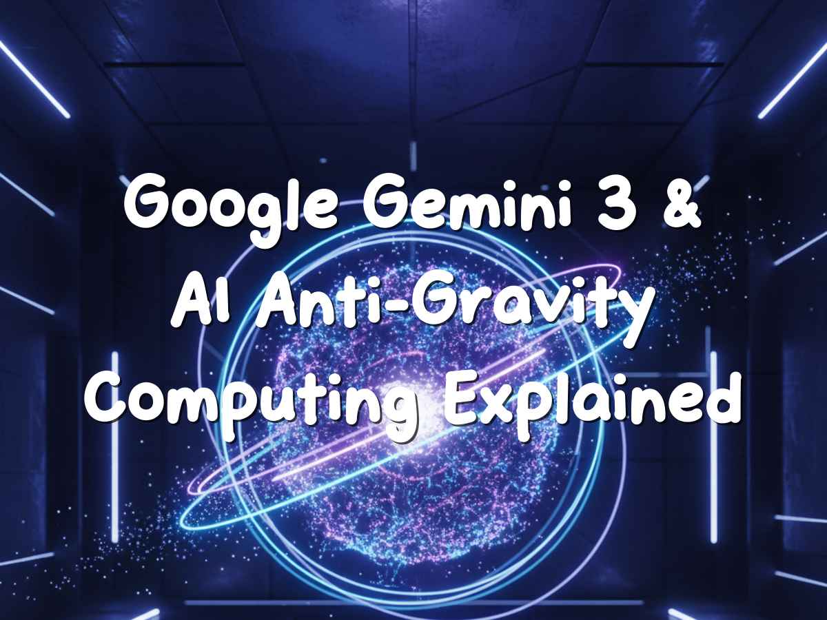 Google Gemini 3 & AI Anti-Gravity Explained